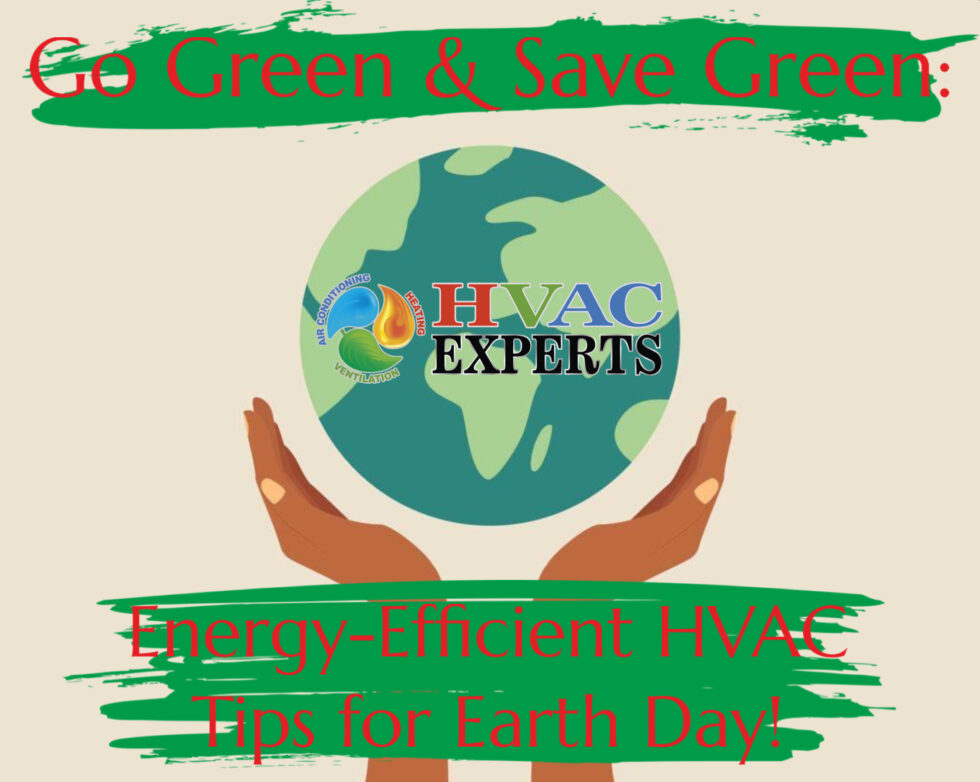 Go Green & Save Green: Energy-Efficient HVAC Tips for Earth Day | HVAC ...